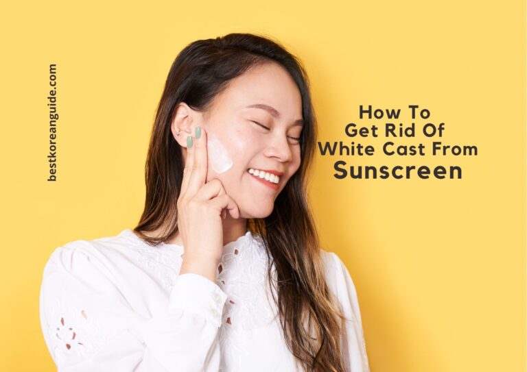 How to Get Rid of White Cast From Sunscreen - Best Korean Guide